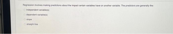 Solved Regression involves making predictions about the | Chegg.com