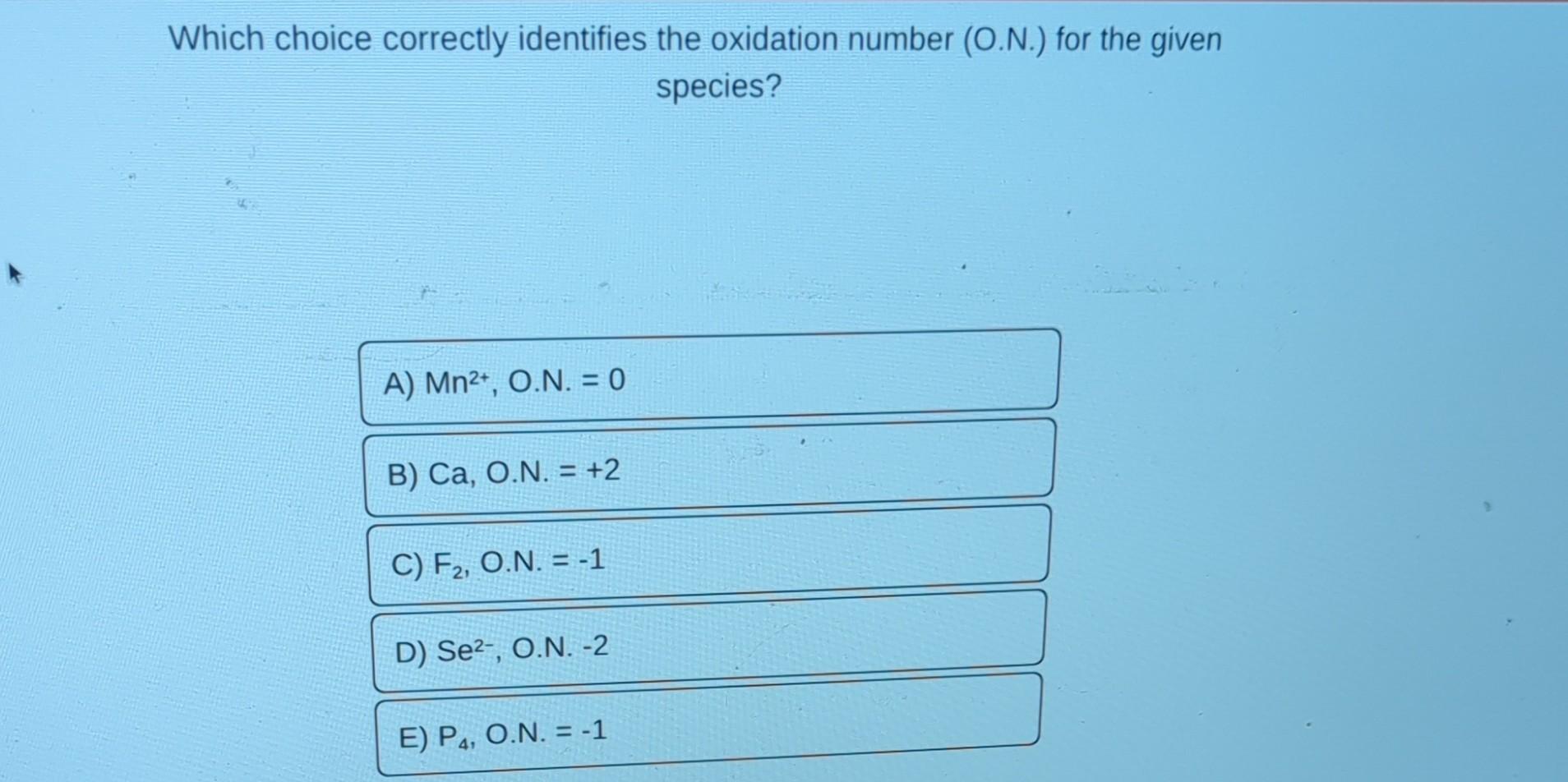 Solved Which choice correctly identifies the oxidation | Chegg.com
