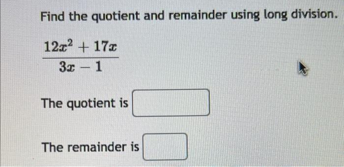 Solved Find the quotient and remainder using long division. | Chegg.com