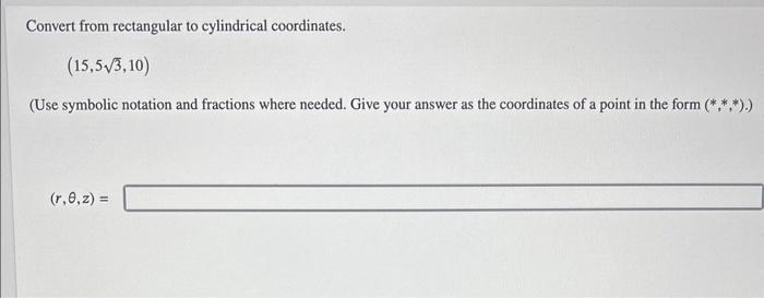 Solved Convert from rectangular to cylindrical coordinates. | Chegg.com