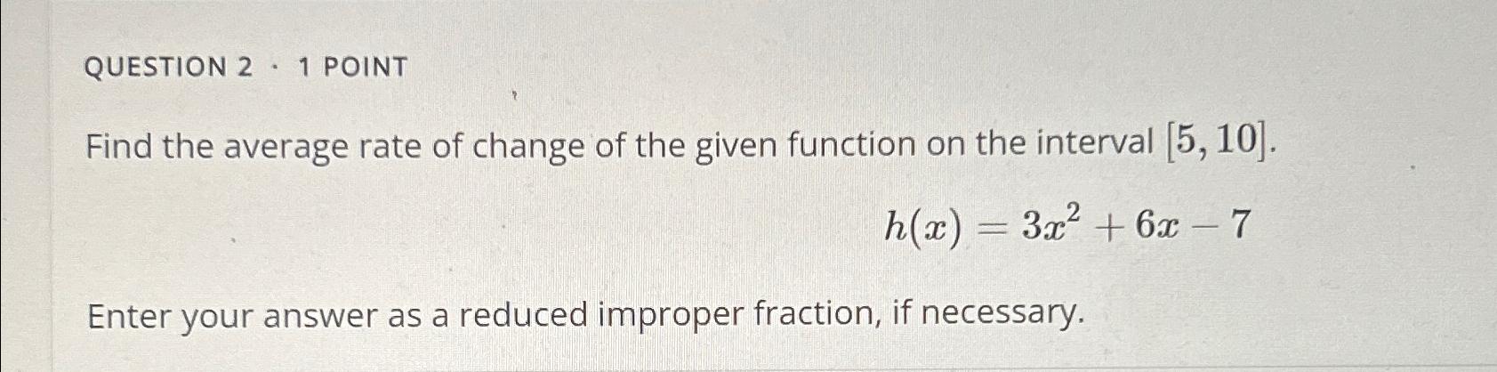 Solved QUESTION 2 - 1 ﻿POINTFind the average rate of change | Chegg.com