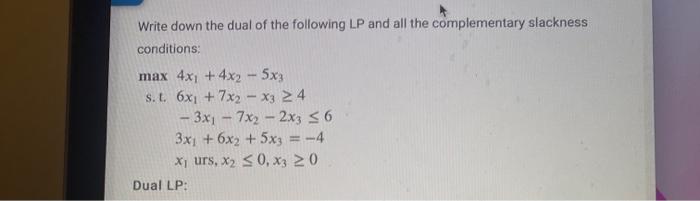 Solved Write down the dual of the following LP and all the | Chegg.com