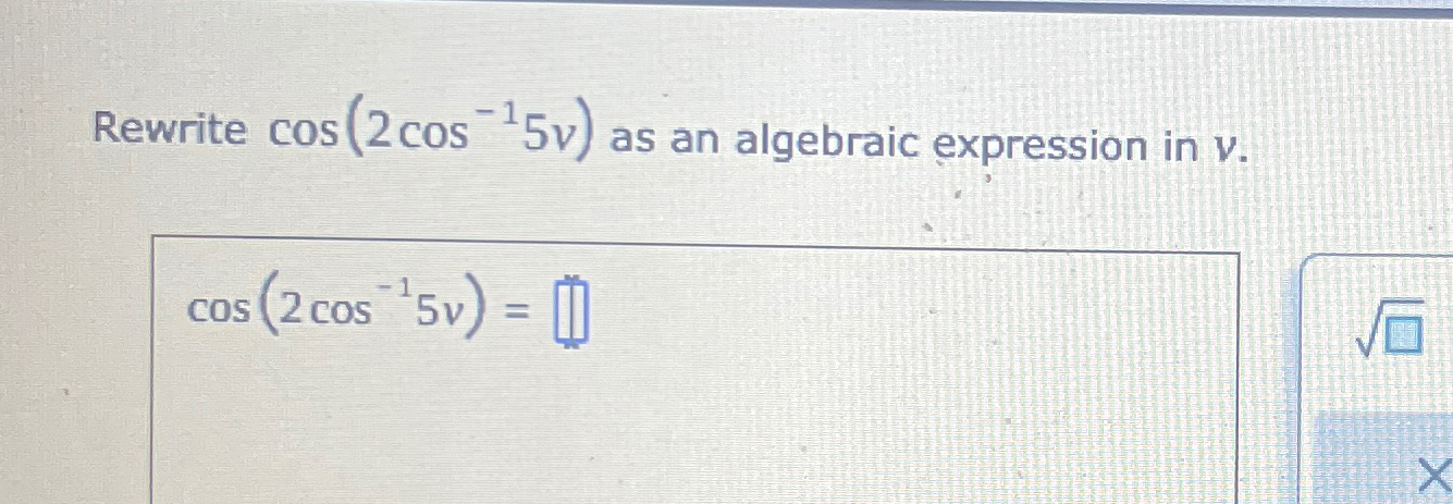 Rewrite cos(2cos-15v) ﻿as an algebraic expression in | Chegg.com