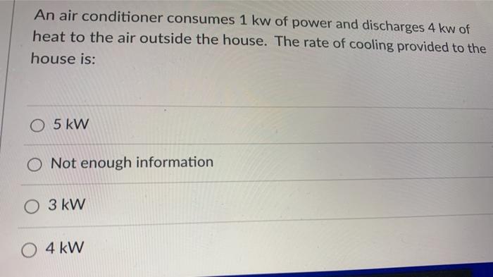 Solved An air conditioner consumes 1 kw of power and | Chegg.com