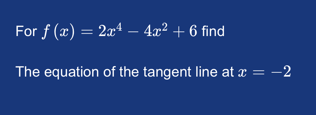 Solved For f(x)=2x4-4x2+6 ﻿findThe equation of the tangent | Chegg.com
