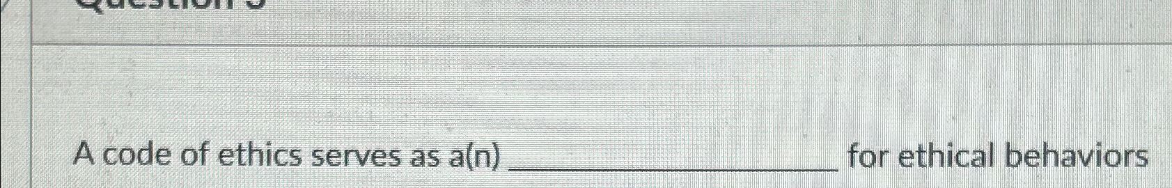 Solved A code of ethics serves as a(n) ﻿for ethical | Chegg.com