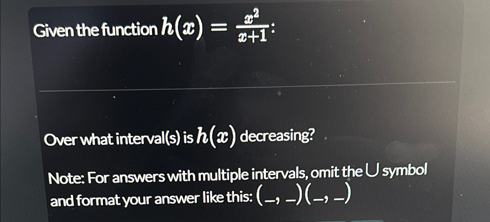 Solved Given thefunction h(x)=x2x+1 ﻿:Over what interval(s) | Chegg.com