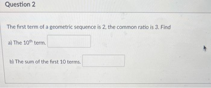 Solved The first term of a geometric sequence is 2 , the | Chegg.com