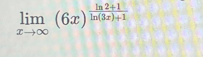Solved limx→∞(6x)ln2+1ln(3x)+1 | Chegg.com