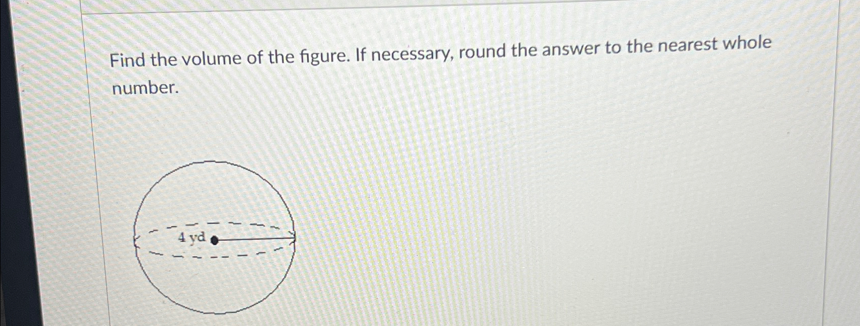 Solved Find the volume of the figure. If necessary, round | Chegg.com