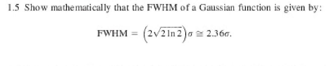 Solved 1.5 Show mathematically that the FWHM ofa Gaussian | Chegg.com