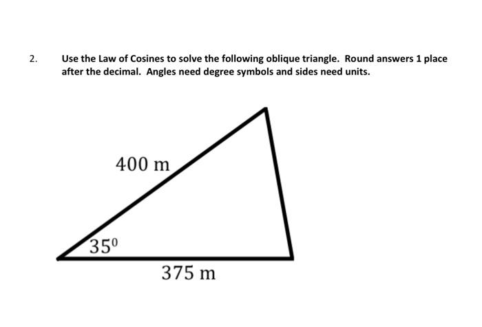 Solved 2. Use the Law of Cosines to solve the following | Chegg.com