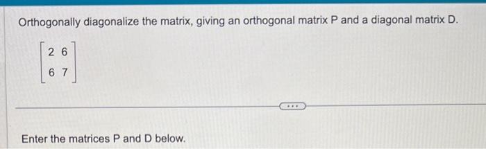 Solved Orthogonally diagonalize the matrix, giving an | Chegg.com