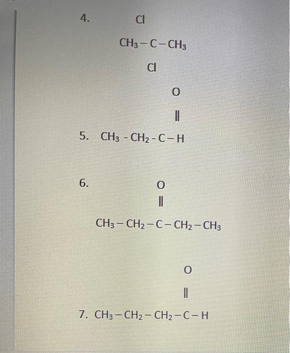 Solved 4. CI CH3-C-CH3 CI 0 || 5. CH3 - CH2-C-H 6. o II CH3 | Chegg.com