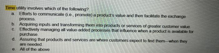 Solved Time utility involves which of the following? a. | Chegg.com