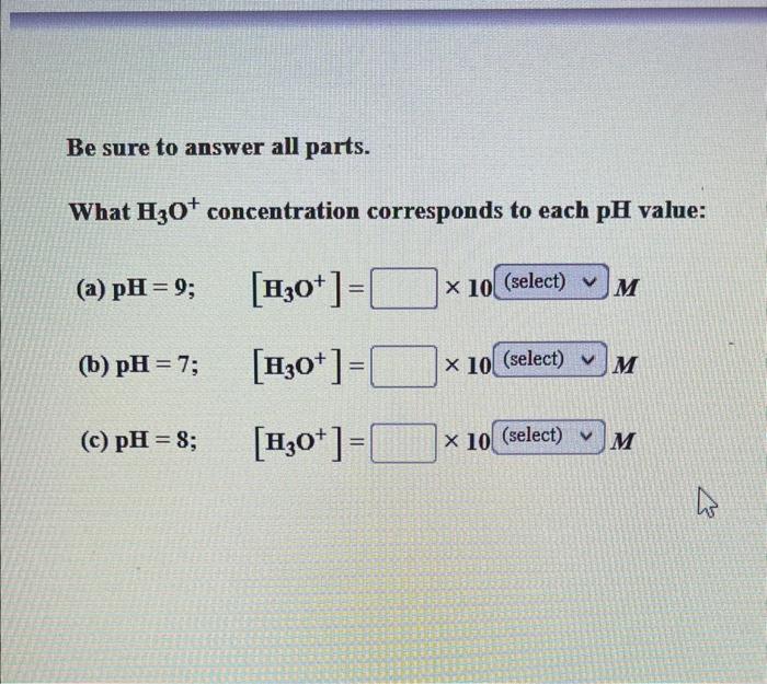 Solved Be sure to answer all parts. What H3O+concentration | Chegg.com