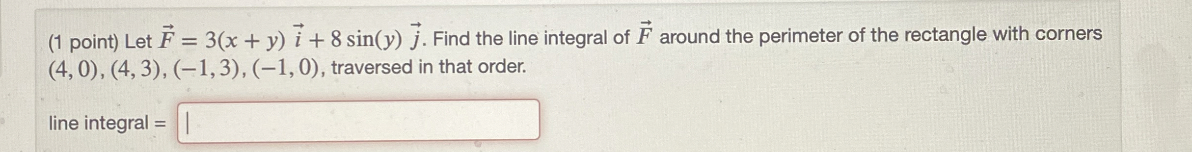 Solved by an EXPERT (1 ﻿point) ﻿Let vec(F)=3(x+y)vec(i)+8sin(y)vec(j). | Chegg.com