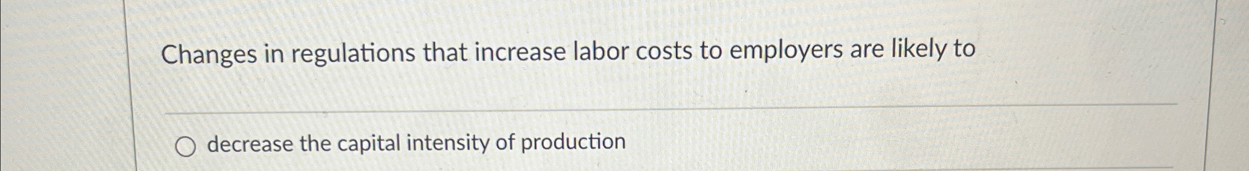 Solved Changes in regulations that increase labor costs to | Chegg.com