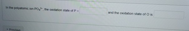Solved In the polyatomic ion PO, the oxidation state of P = | Chegg.com