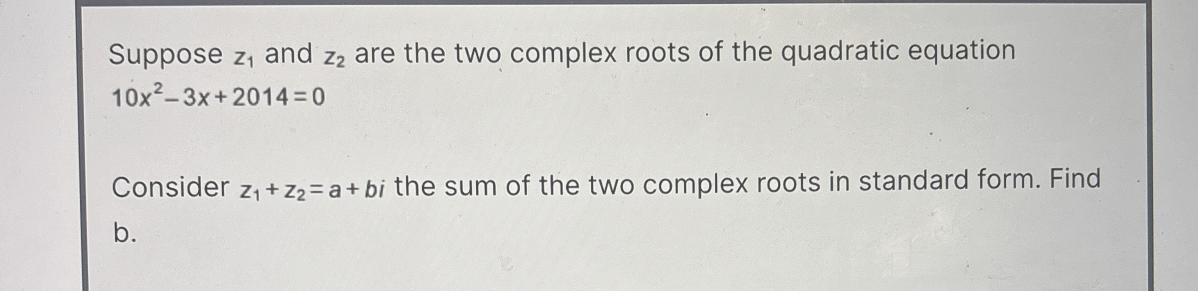 Solved Suppose z1 ﻿and z2 ﻿are the two complex roots of the | Chegg.com