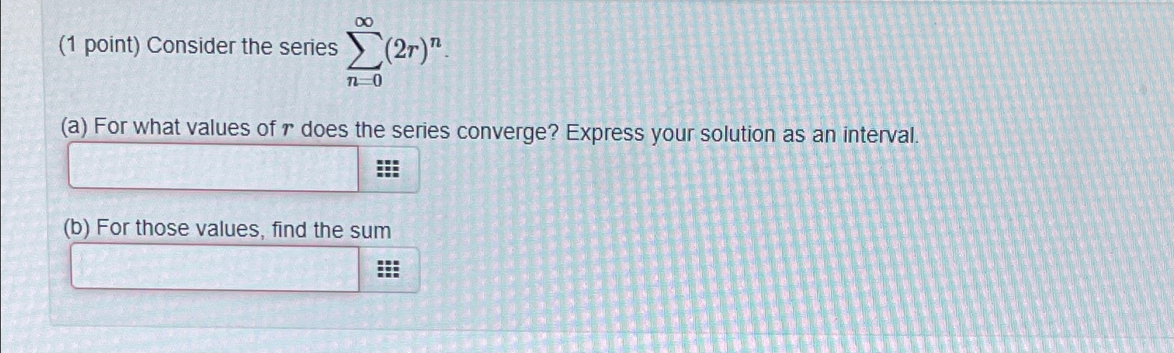 Solved (1 ﻿point) ﻿Consider the series ∑n=0∞(2r)n(a) ﻿For | Chegg.com