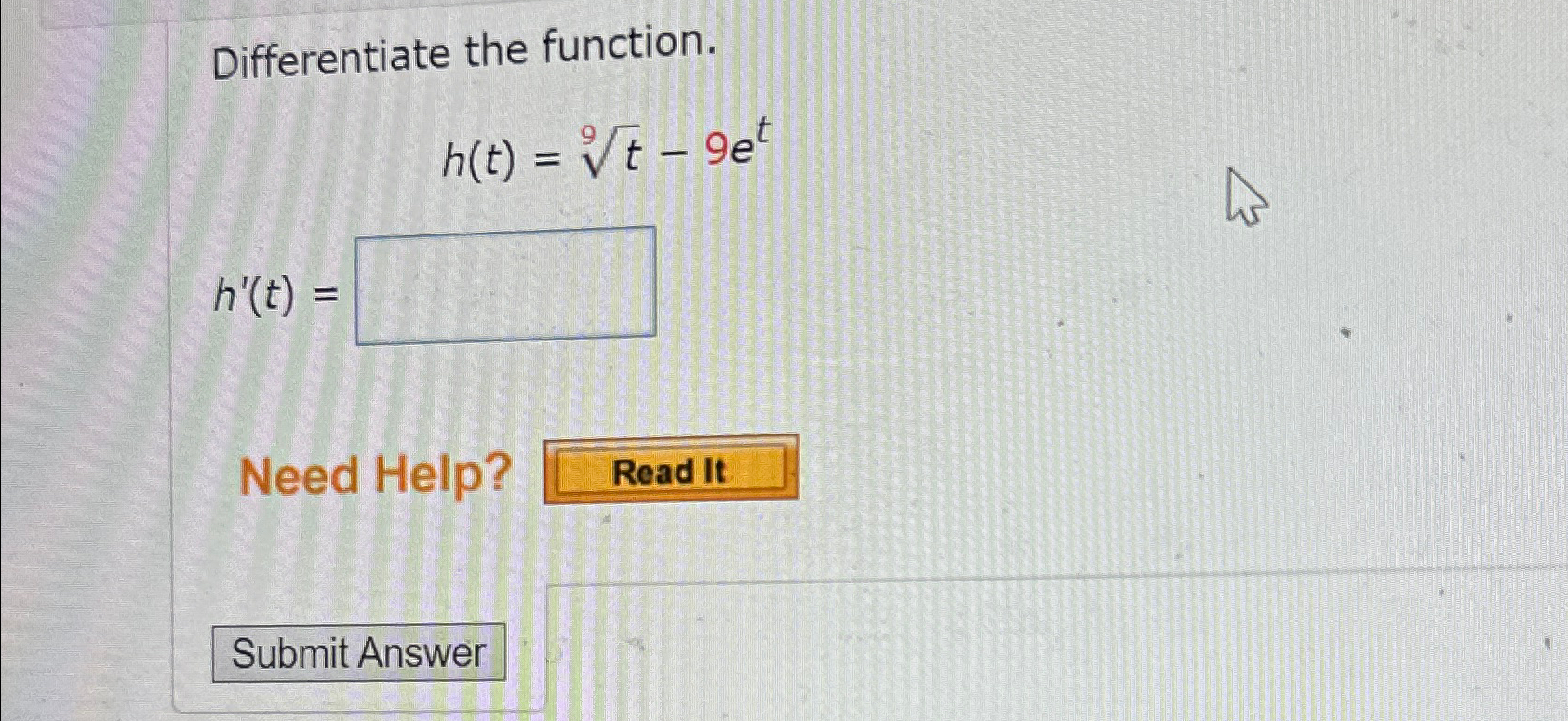 Solved Differentiate the function.h(t)=t9-9eth'(t)=Need | Chegg.com