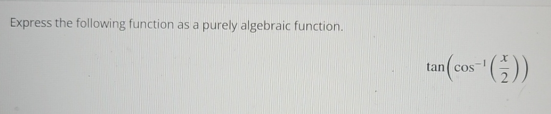 Solved Express the following function as a purely algebraic | Chegg.com