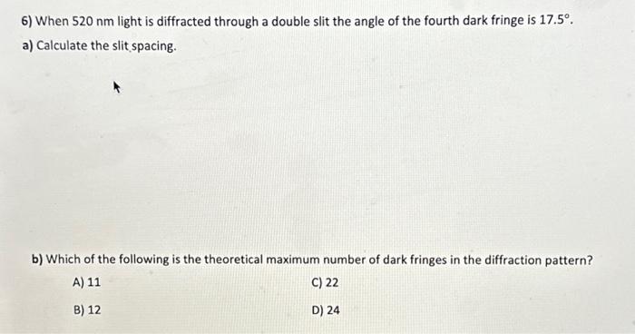 Solved 6) When 520 nm light is diffracted through a double | Chegg.com