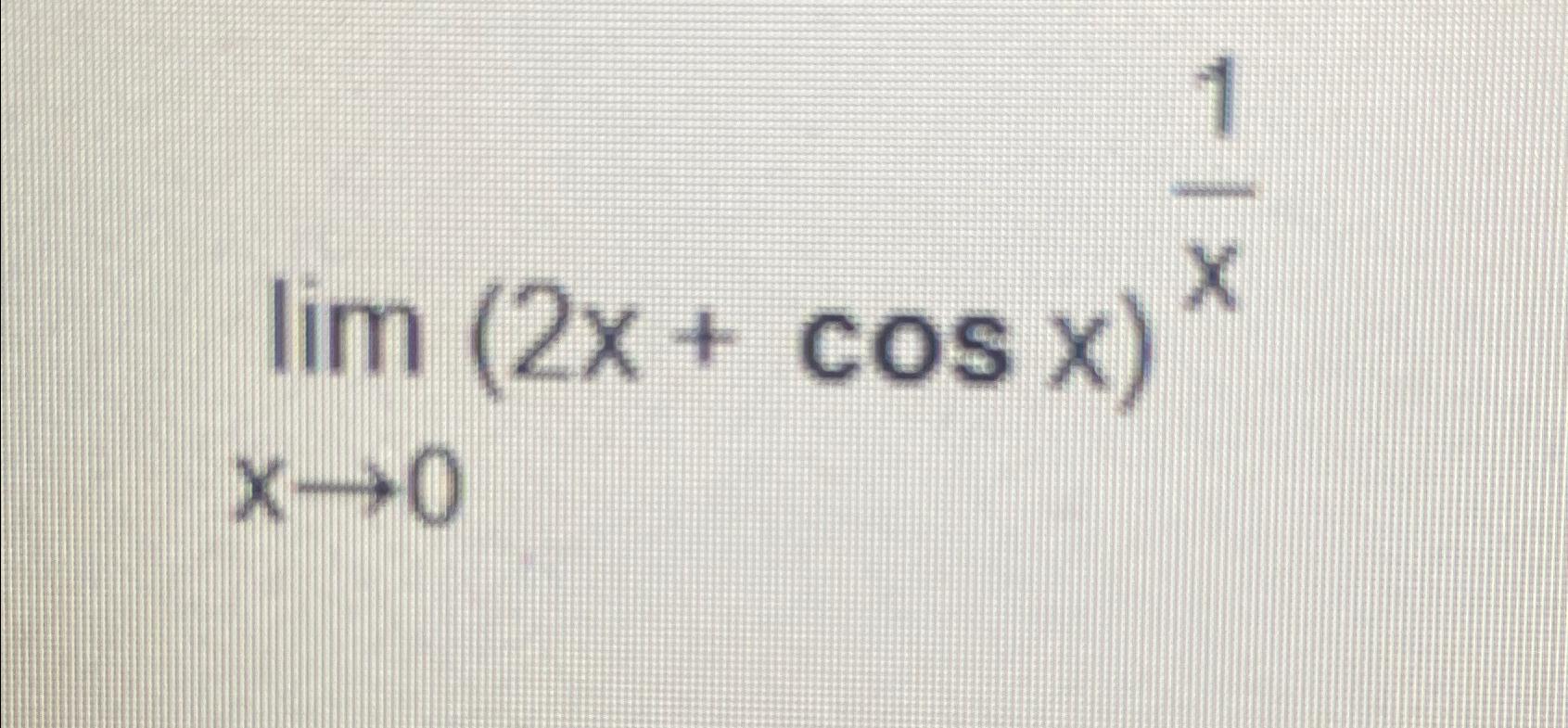 Solved limx→0(2x+cosx)1x | Chegg.com