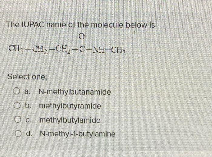 Solved The IUPAC name of the molecule below is Select one: | Chegg.com
