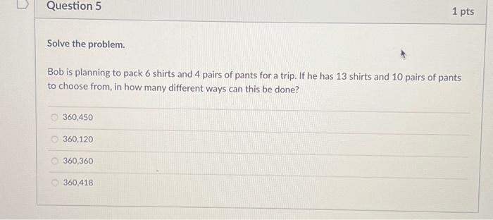 Solved Question 5 Solve the problem. Bob is planning to pack | Chegg.com