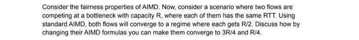 Solved Consider the fairness properties of AIMD. Now, | Chegg.com