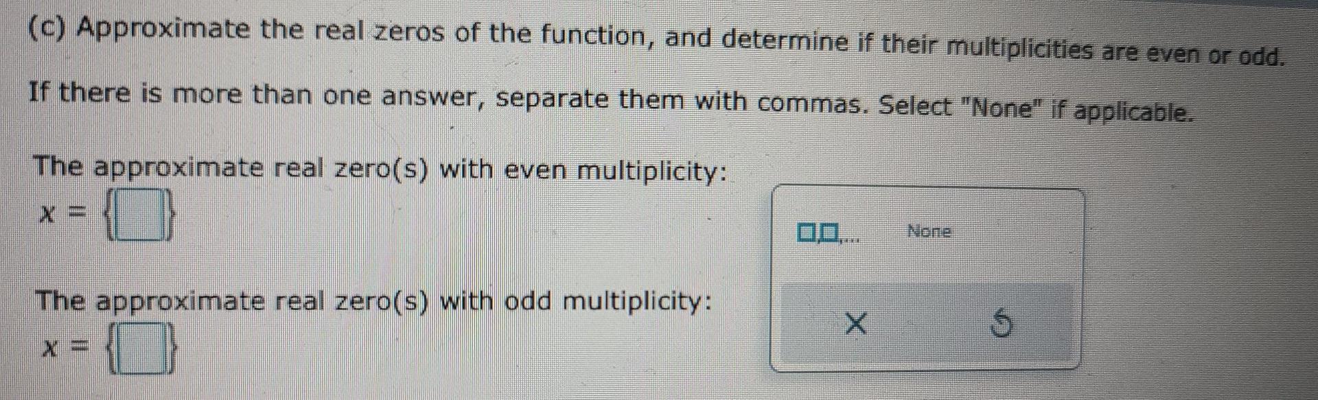 Solved 10 3 DI (c) Approximate the real zeros of the | Chegg.com