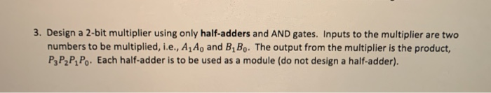Solved 3. Design a 2-bit multiplier using only half-adders | Chegg.com