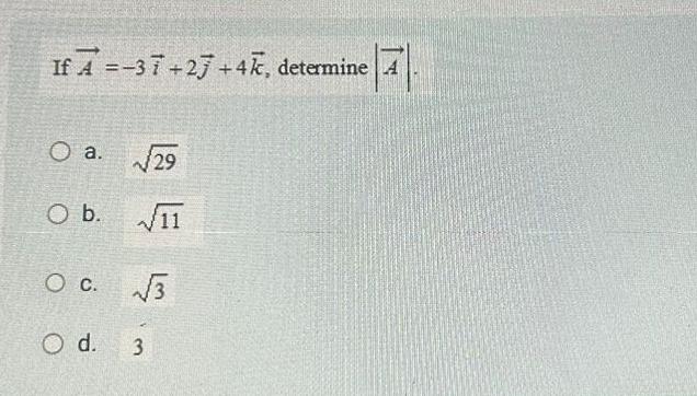 Solved If vec(A)=-3vec(i)+2vec(j)+4vec(k), ﻿determine | Chegg.com