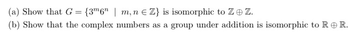 Solved (a) Show that G = {3"6" | m,n e Z} is isomorphic to | Chegg.com
