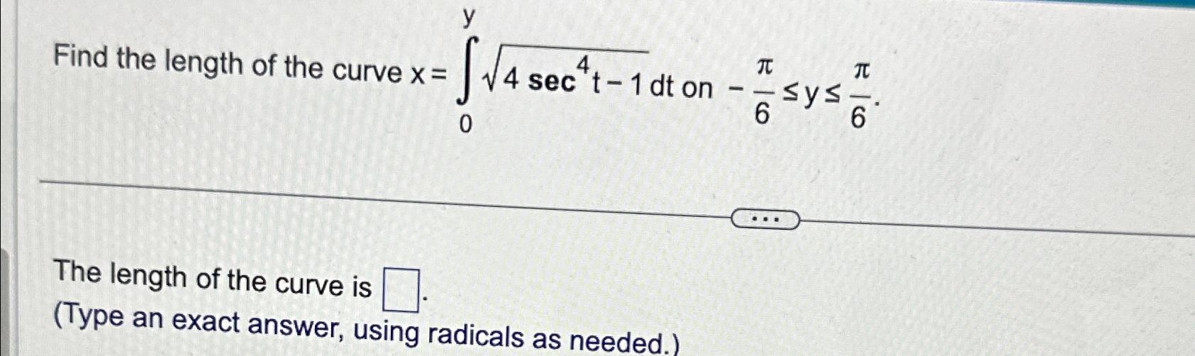 Solved Find the length of the curve x=∫0y4sec4t-12dt ﻿on | Chegg.com