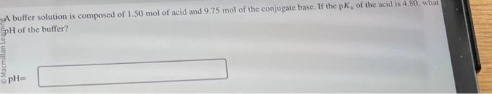Solved A buffer solution is composed of 1.50 mol of acid and | Chegg.com