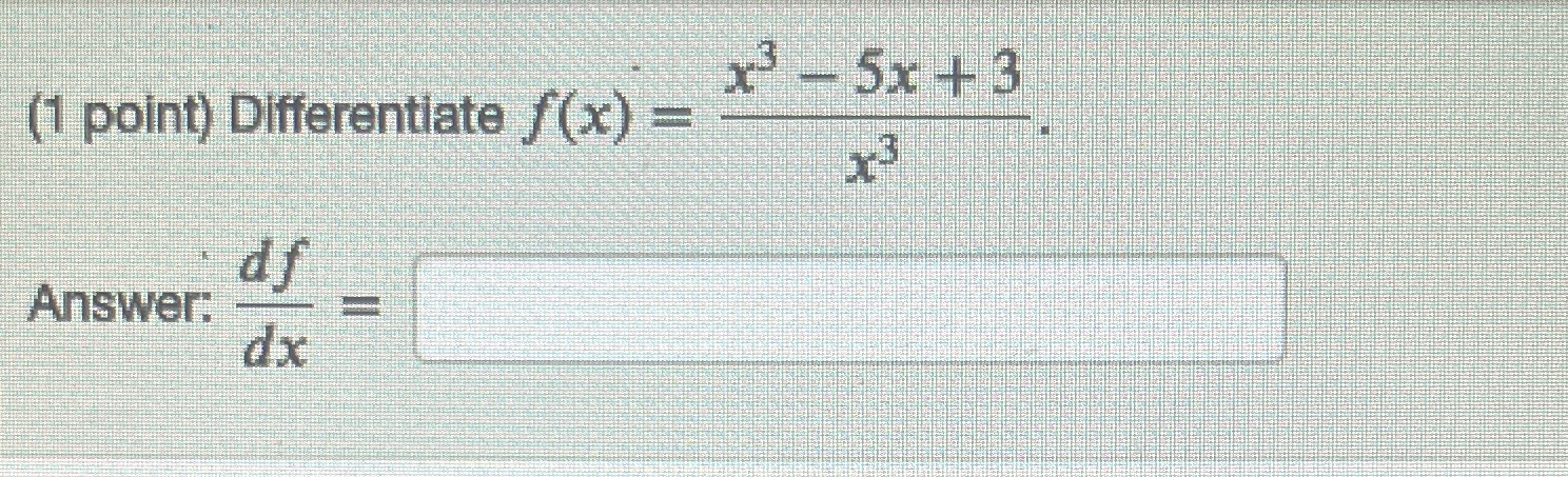 Solved (1 ﻿point) ﻿Differentiate f(x)=x3-5x+3x3Answer: | Chegg.com