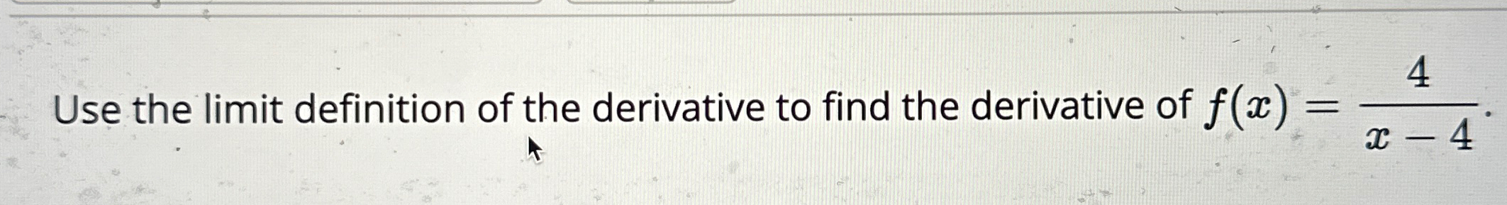 Solved Use the limit definition of the derivative to find | Chegg.com