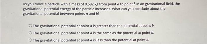 Solved As you move a particle with a mass of 0.592 kg from | Chegg.com