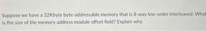 Solved Suppose we have a 32 K byte byte-addressable memory | Chegg.com