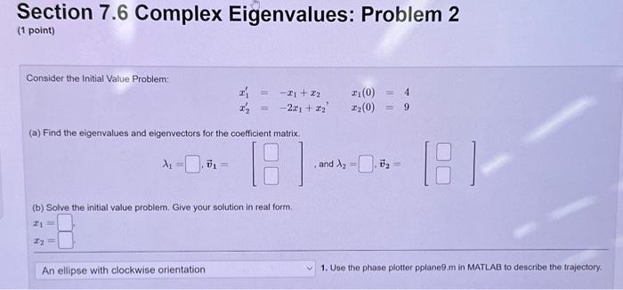 Solved Section 7.6 Complex Eigenvalues: Problem 2 (1 point) | Chegg.com