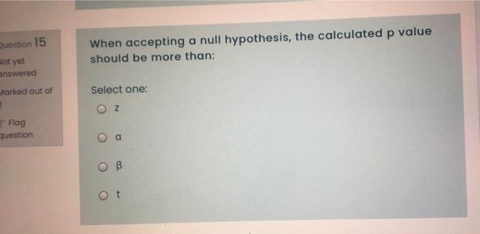 Solved Question 15 When accepting a null hypothesis, the | Chegg.com