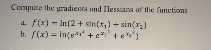 Solved Compute the gradients and Hessians of the functions | Chegg.com