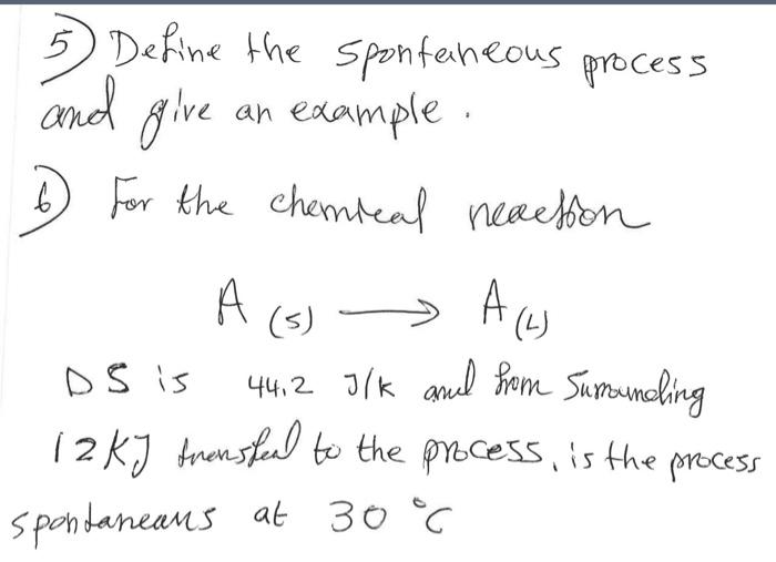 Solved 5) Define the spontaneous process and give an | Chegg.com