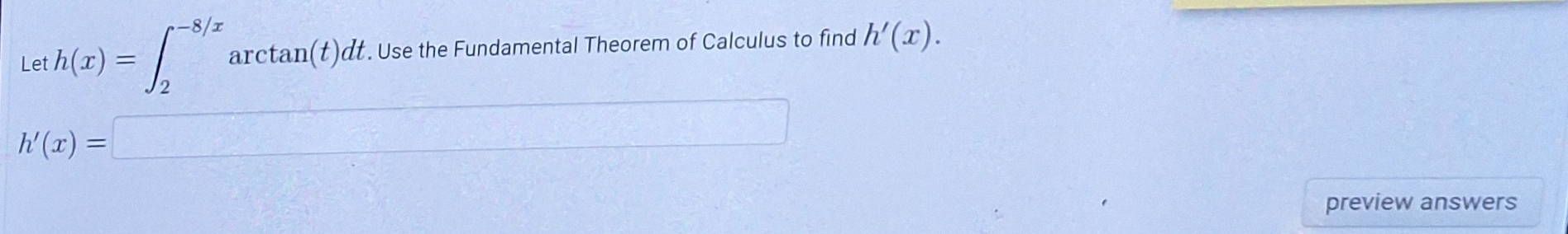 Solved Let h(x)=∫2-8xarctan(t)dt. ﻿Use the Fundamental | Chegg.com