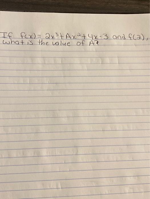 Solved If f(x) = 2x3 + Ax2 + 4x-3 and f(a), what is the | Chegg.com