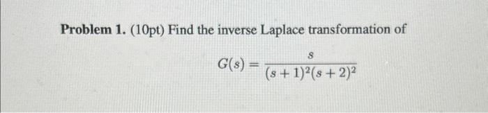 Solved Problem 1. (10pt) Find the inverse Laplace | Chegg.com