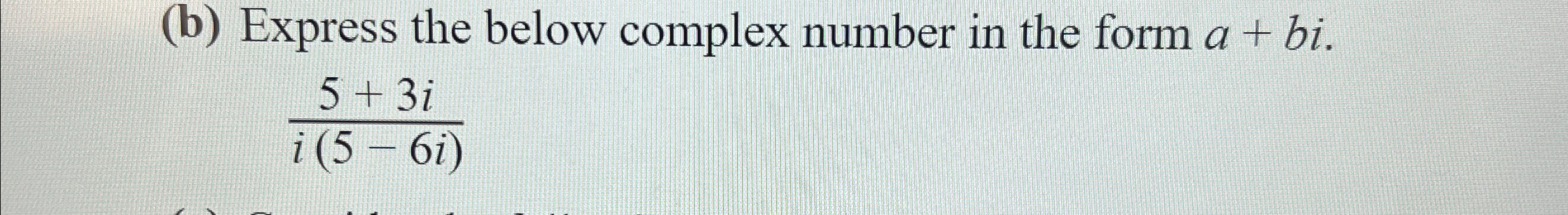 Solved (b) ﻿Express the below complex number in the form | Chegg.com